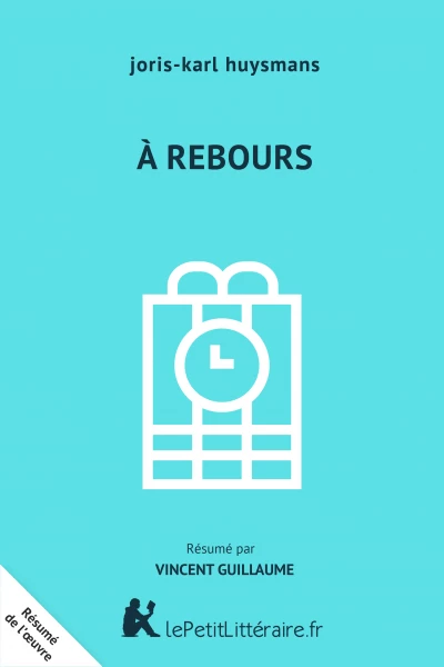 A rebours (Joris-Karl Huysmans) - résumé du livre