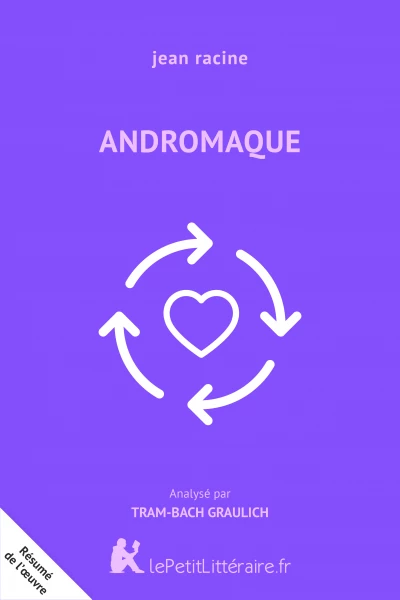 Andromaque (Jean Racine) - résumé complet et détaillé